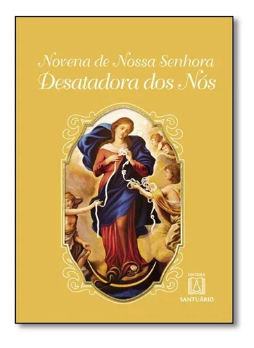 Novena De Nossa Senhora Desatadora Dos Nós Novena De Nossa Senhora Desatadora Dos Nós