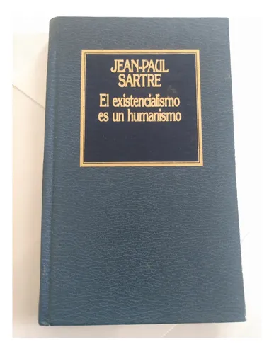 El Existencialismo Es Un Humanismo - J. P. Sartre El Existencialismo Es Un Humanismo - J. P. Sartre