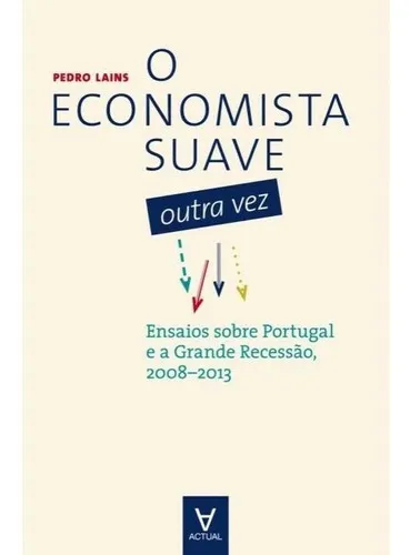 Economista Suave Outra Vez, O, De Lains, Pedro. Editora Actual Editora ... Economista Suave Outra Vez, O, De Lains, Pedro. Editora Actual Editora ...