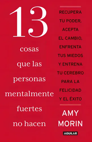 13 Cosas Que Las Personas Mentalmente Fuertes No Hacen De Morin Amy Autoayuda Editorial