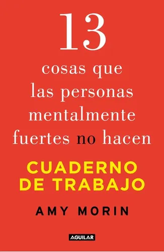 13 Cosas Que Las Personas Mentalmente Fuertes No Hacen Cua De Morin Amy Editorial Aguilar