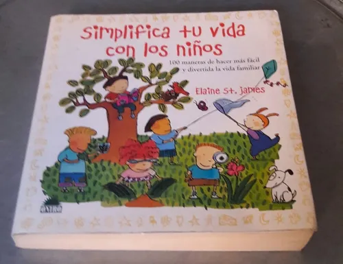 Simplifica Tu Vida Con Los Niños. Elaine St. James | Meses sin intereses Simplifica Tu Vida Con Los Niños. Elaine St. James | Meses sin intereses