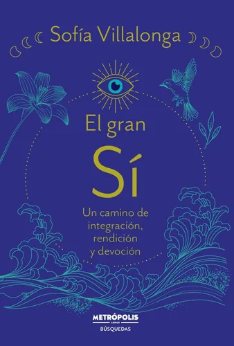 El Gran Si - Un Camino De Integracion, Rendicion Y Devocion, de ... El Gran Si - Un Camino De Integracion, Rendicion Y Devocion, de ...
