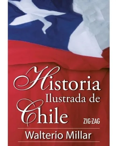 Historia Ilustrada De Chile, De Walterio Millar. Editorial Zig Zag ... Historia Ilustrada De Chile, De Walterio Millar. Editorial Zig Zag ...