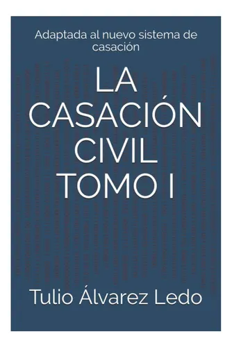 Libro: La Casación Civil Tomo I: Adaptada Al Nuevo Sistema | Envío gratis Libro: La Casación Civil Tomo I: Adaptada Al Nuevo Sistema | Envío gratis