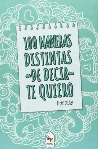 100 Maneras Distintas De Decir Te Quiero - Del Rey, Peedro | Cuotas sin ... 100 Maneras Distintas De Decir Te Quiero - Del Rey, Peedro | Cuotas sin ...