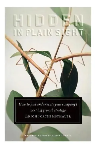 Hidden In Plain Sight : How To Find And Execute Your Company's Next Big ... Hidden In Plain Sight : How To Find And Execute Your Company's Next Big ...