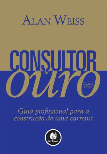 Consultor de Ouro: Guia Profissional para a Construção de uma Carreira ...