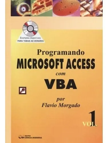 Livro Programando Microsoft Access Com Vba - Vol 01, De Flavio Morgado ... Livro Programando Microsoft Access Com Vba - Vol 01, De Flavio Morgado ...