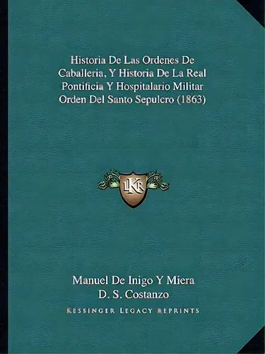 Historia De Las Ordenes De Caballeria, Y Historia De La Real Pontificia ... Historia De Las Ordenes De Caballeria, Y Historia De La Real Pontificia ...