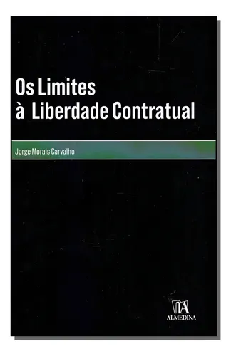 Limites A Liberdade Contratual, Os: Limites A Liberdade Contratual, Os ... Limites A Liberdade Contratual, Os: Limites A Liberdade Contratual, Os ...