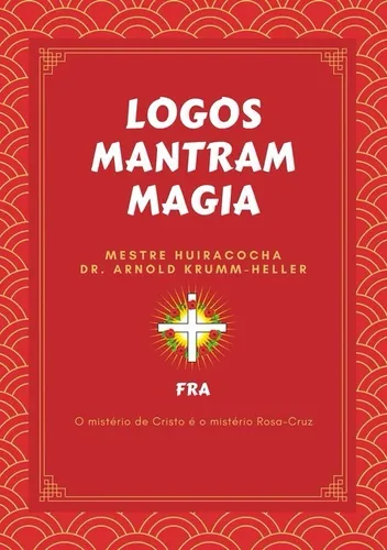 Livro: Logos Mantram Magia - Dr. Arnold Krumm-heller - 2019 ... Livro: Logos Mantram Magia - Dr. Arnold Krumm-heller - 2019 ...
