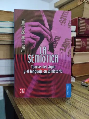 La Semiótica Teorías Del Signo Y El Lenguaje, Beuchot, Fce La Semiótica Teorías Del Signo Y El Lenguaje, Beuchot, Fce