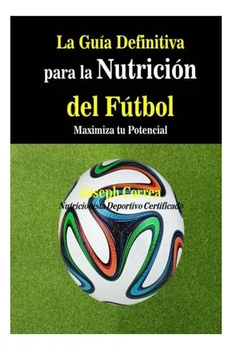 La Guia Definitiva Para La Nutricion Del Futbol Maximiza Tu | EnvĂo gratis La Guia Definitiva Para La Nutricion Del Futbol Maximiza Tu | EnvĂo gratis