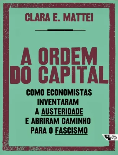 A Ordem Do Capital Como Economistas Inventaram A Austeridade E Abriram ...