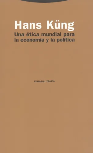 Una Etica Mundial Para La Economia Y La Politica, De Küng, Hans ... Una Etica Mundial Para La Economia Y La Politica, De Küng, Hans ...