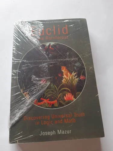 Euclid In The Rainforest: Discovering Universal Truth In Logic And Math ... Euclid In The Rainforest: Discovering Universal Truth In Logic And Math ...