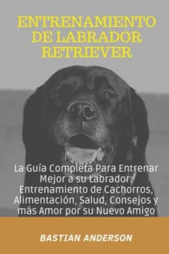 Libro: Entrenamiento De Labrador Retriever: La Guía Completa | Cuotas ... Libro: Entrenamiento De Labrador Retriever: La Guía Completa | Cuotas ...
