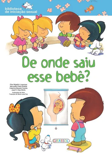Biblioteca De Iniciação Sexual De Onde Saiu Esse Bebê De Lopezosa