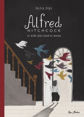 Alfred Hitchcock. El Niãâo Que Filmo El Miedo, De Diaz, Nuria ... Alfred Hitchcock. El Niãâo Que Filmo El Miedo, De Diaz, Nuria ...