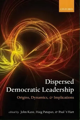Dispersed Democratic Leadership: Origins, Dynamics, & Implications, De ...