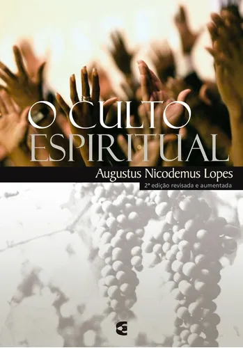 O Culto Espiritual Livro Augustus Nicodemus De Augustus Nicodemus