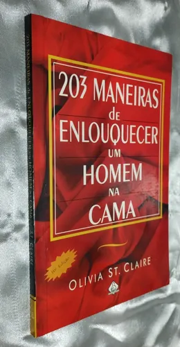 Livro 203 Maneiras De Enlouquecer Um Homem Na Cama Olivia St Mercadolivre