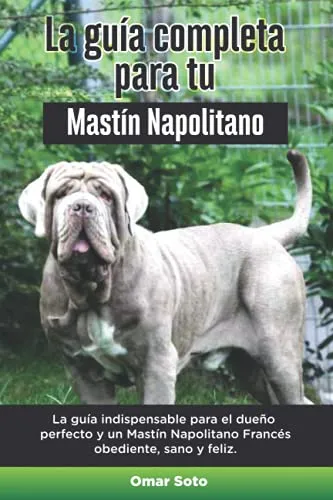 La Guia Completa Para Tu Mastin Napolitano: La Guia Indispen en venta ... La Guia Completa Para Tu Mastin Napolitano: La Guia Indispen en venta ...