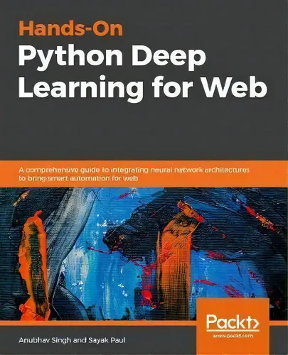Hands On Python Deep Learning For The Web Integrating Neural Network Architectures To Build