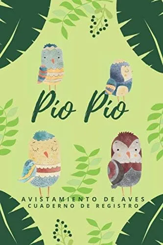 Libro: Pío Pío: Cuaderno De Avistamiento De Aves Para Niños | Cuotas ... Libro: Pío Pío: Cuaderno De Avistamiento De Aves Para Niños | Cuotas ...