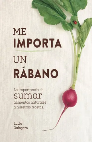 Me Importa Un Rábano La Importancia De Sumar Alimentos Naturales A