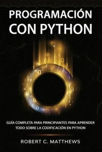 Programación Con Python : Guía Completa Para Principiantes Para ... Programación Con Python : Guía Completa Para Principiantes Para ...