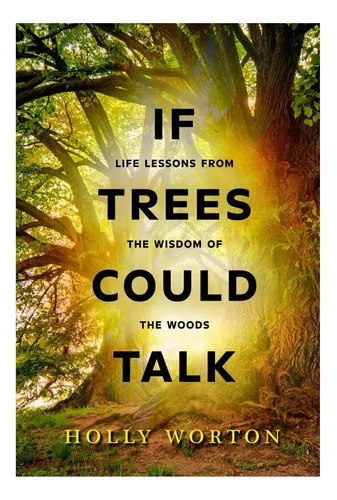 Livro: If Trees Could Talk: Life Lessons From The Wisdom Of The Woods ...