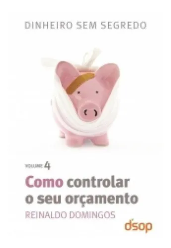 Como Controlar O Seu Orcamento - Vol 4 - Dsop, De Reinaldo Domingos ... Como Controlar O Seu Orcamento - Vol 4 - Dsop, De Reinaldo Domingos ...