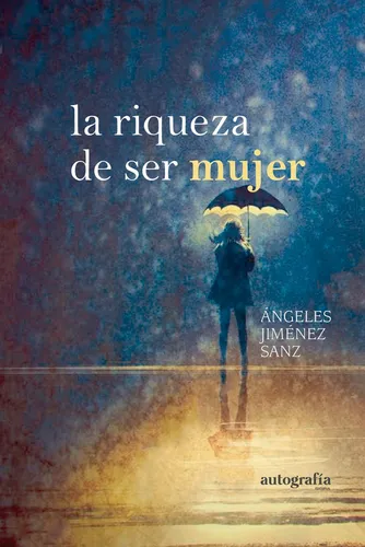 La riqueza de ser mujer, de Jimenez Sanz , Angeles.. Editorial ... La riqueza de ser mujer, de Jimenez Sanz , Angeles.. Editorial ...