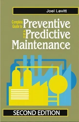 Complete Guide To Predictive And Preventive Maintenance, De Joel Levitt ... Complete Guide To Predictive And Preventive Maintenance, De Joel Levitt ...