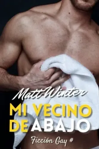 Mi Vecino De Abajo Ficcion Gay Para Adultos Heterocuriosos Meses
