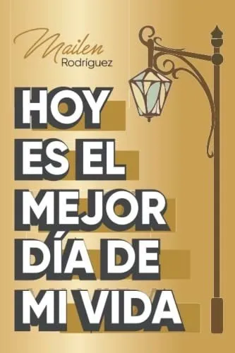 Hoy Es El Mejor Dia De Mi Vida - Rodriguez..., de Rodríguez Marín, Mai ... Hoy Es El Mejor Dia De Mi Vida - Rodriguez..., de Rodríguez Marín, Mai ...