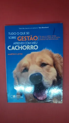 Livro Tudo O Que Eu Sei Sobre Gestão Aprendi Com Meu Cachor Mercadolivre