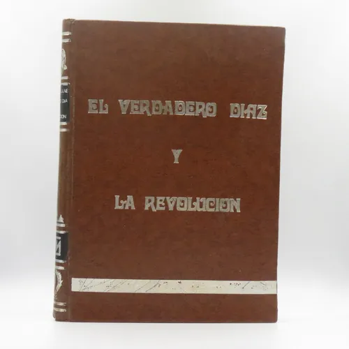 El Verdadero Díaz Y La Revolución Francisco Bulnes El Verdadero Díaz Y La Revolución Francisco Bulnes