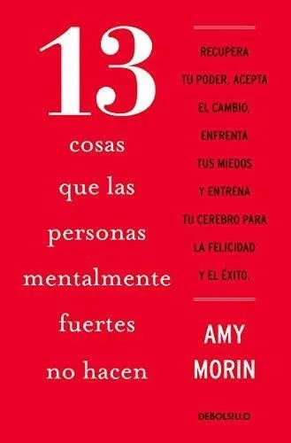 13 Cosas Que Las Personas Mentalmente Fuertes No De Morin Editorial Debolsillo En Español
