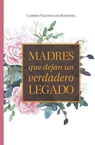 Libro: Madres Que Dejan Un Verdadero Legado (familia) | Envío gratis Libro: Madres Que Dejan Un Verdadero Legado (familia) | Envío gratis