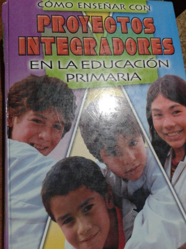 Como Enseñar Proyectos Integradores En Educacion Primaria L Cuotas