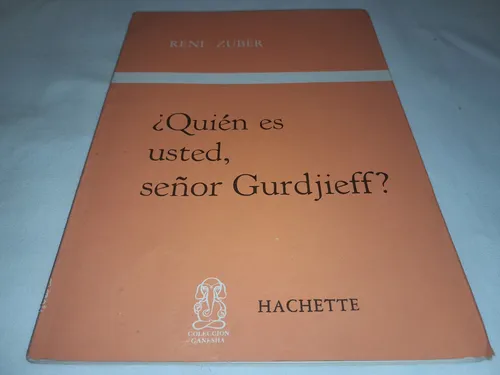 ¿quien Es Usted, Señor Gurdjieff? - Rene Zuber - Hachette ¿quien Es Usted, Señor Gurdjieff? - Rene Zuber - Hachette
