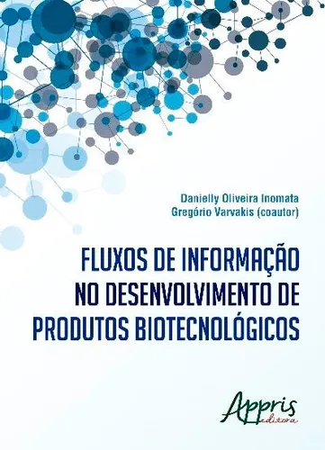Fluxos de informação no desenvolvimento de produtos biotecnológicos, de ... Fluxos de informação no desenvolvimento de produtos biotecnológicos, de ...