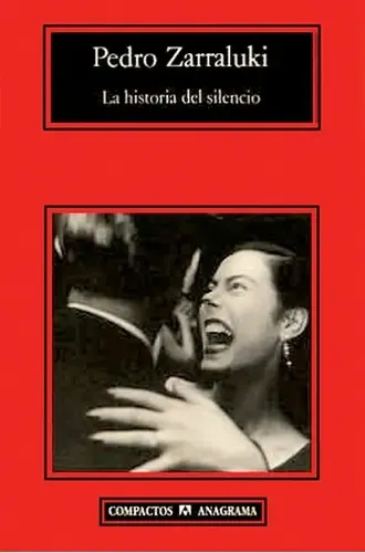 La Historia Del Silencio, De Pedro Zarraluki. Editorial Anagrama ...