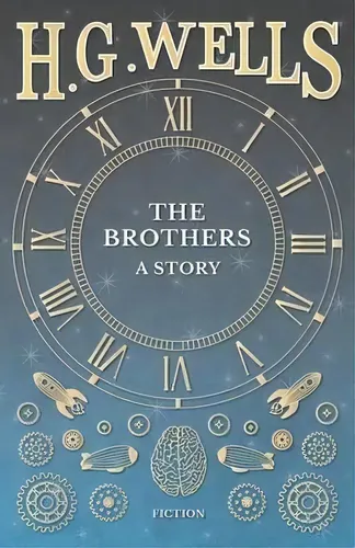 The Brothers - A Story, De H G Wells. Editorial H G Wells... | Cuotas ...