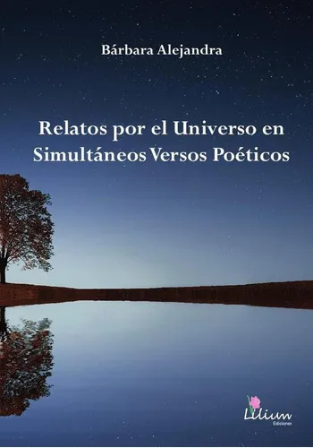 Relatos Por El Universo En Simultáneos Versos Poéticos, De Bárbara ... Relatos Por El Universo En Simultáneos Versos Poéticos, De Bárbara ...