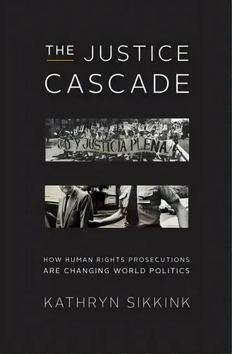 The Justice Cascade How Human Rights Prosecutions Are Cha De Kathryn