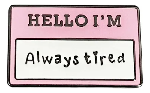 Hello, I'm Always Tired Enamel Pins, Mental Health Badges ...